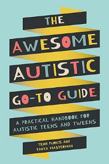 Awesome Autistic Go-To Guide - Firsthand Advice for ASD Teens